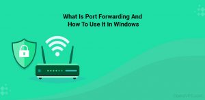 What Is Port Forwarding In Windows? How to Use It! | OperaVPS