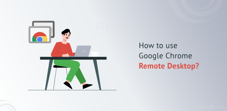 How to use Google Chrome Remote Desktop? | OperaVPS