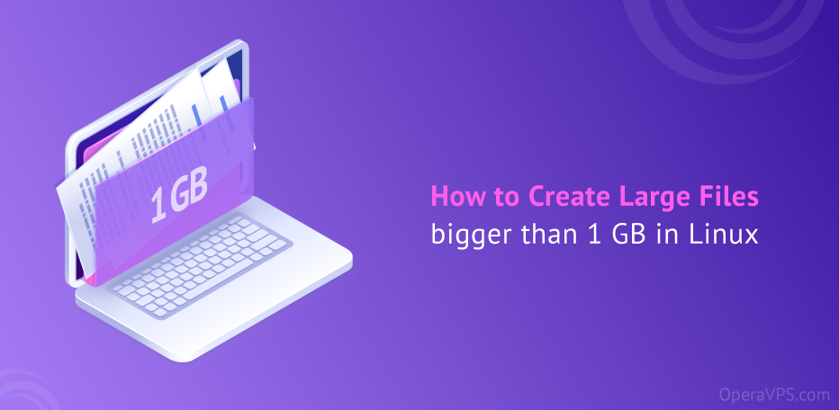 How To Create Large Files Bigger Than 1 GB In Linux