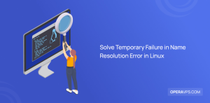 Solve Temporary Failure in Name Resolution Error in Linux